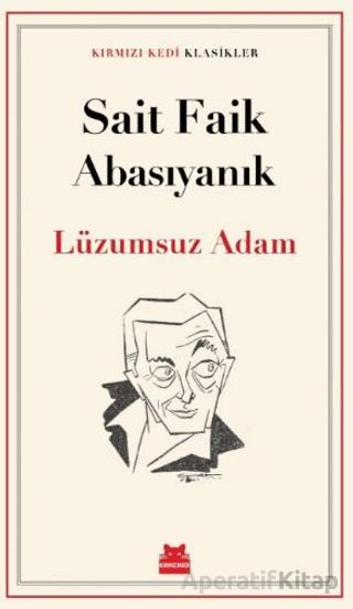 Lüzumsuz Adam - Sait Faik Abasıyanık - Kırmızı Kedi Yayınevi